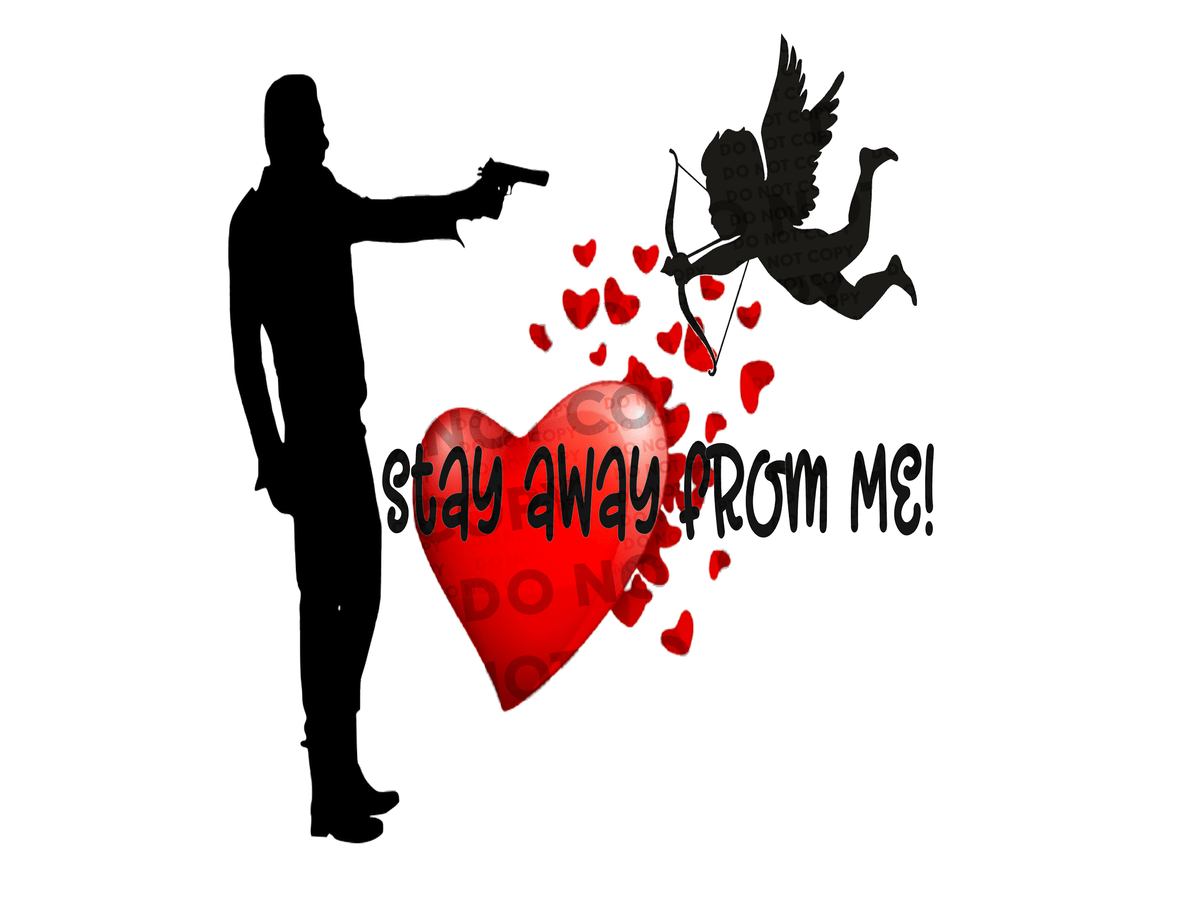 Stay away from me anti cupid Valentines day ready to press sublimation ...